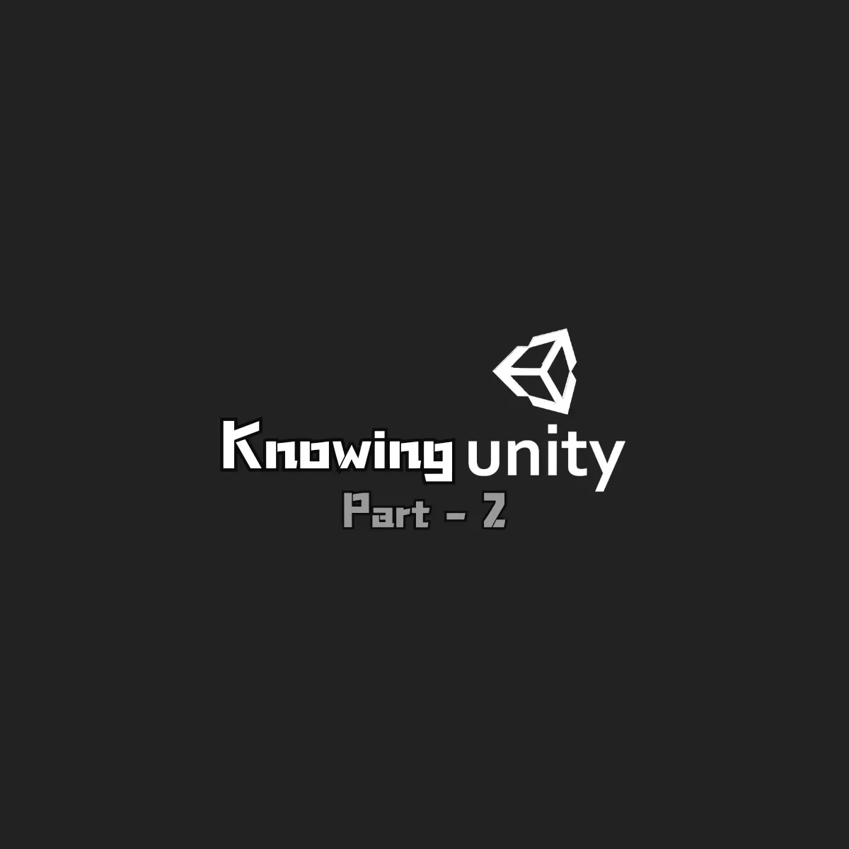 Unity: Knowing Unity Part 2